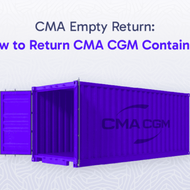 CMA Empty Return: How to Return CMA CGM Containers - Shipsgo Blog