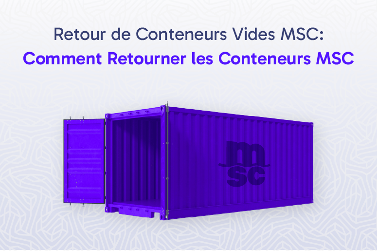 MSC retour à vide: Comment retourner un conteneur MSC - Shipsgo Blog