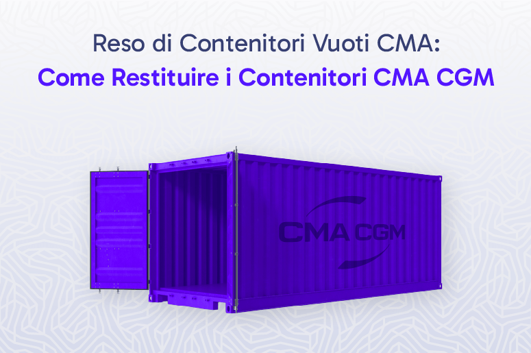 Restituzione di vuoti CMA: Come restituire i container CMA CGM ...